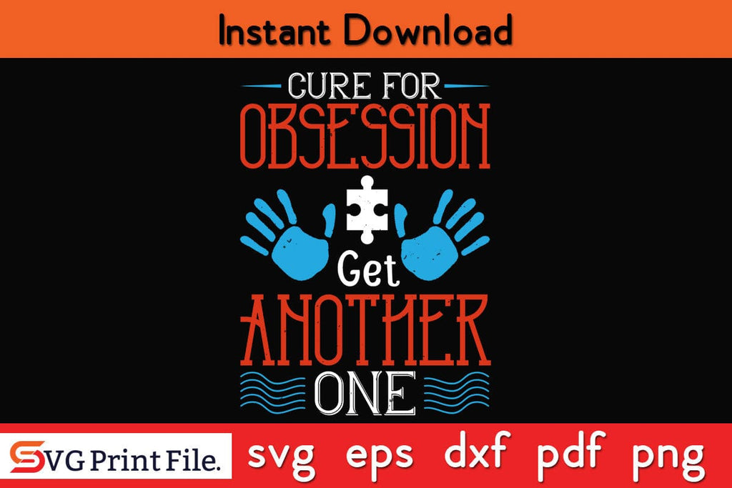 Cure for obsession Get another one Funny Autism SVG PNG Craft Cut File ...
