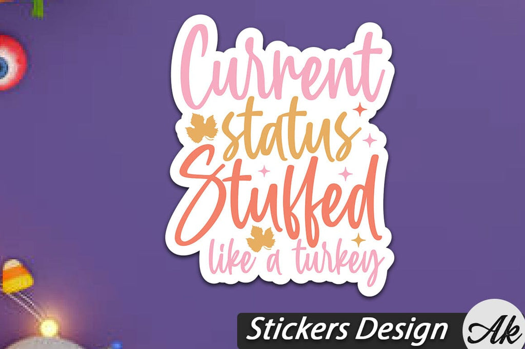Current Status Stuffed Like A Turkey Stickers Design - So Fontsy