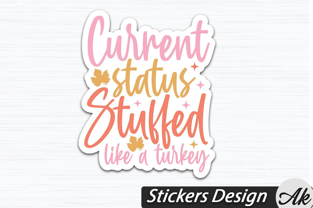 Current Status Stuffed Like A Turkey Stickers Design - So Fontsy
