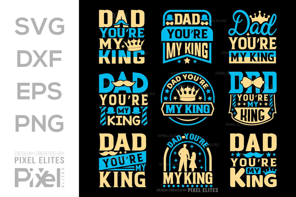 Dad You're My King SVG Gift For Dad Tshirt Bundle Fathers Day Quote ...