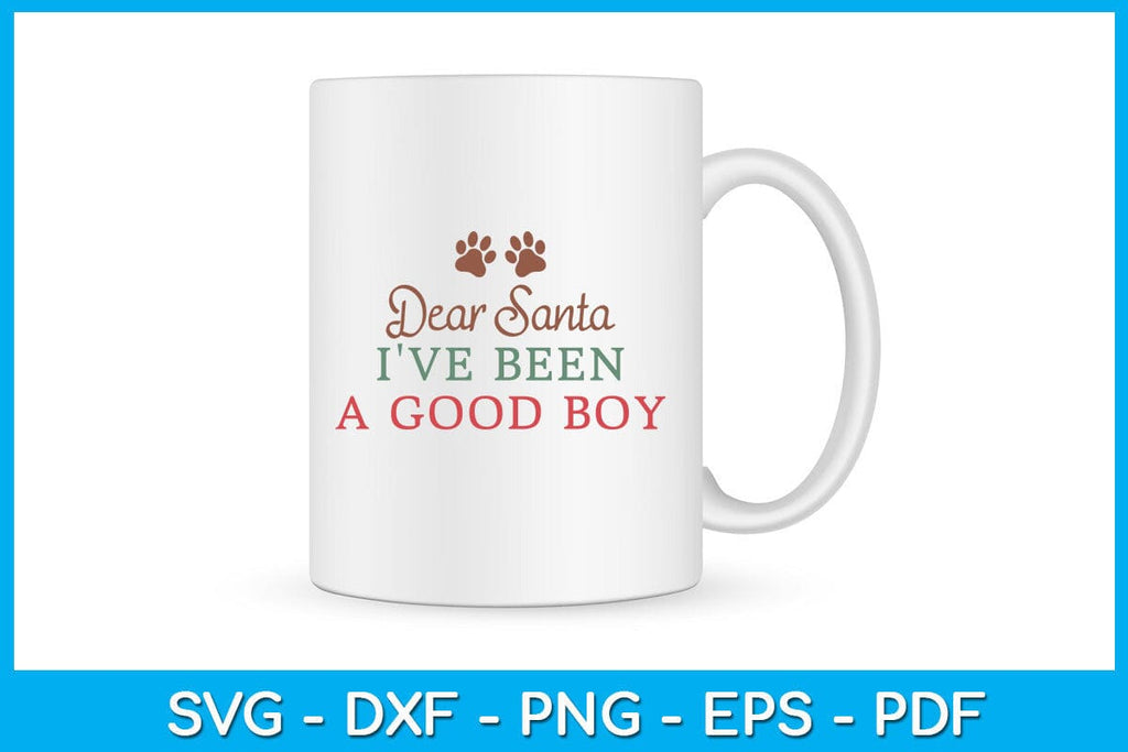 Dear Santa I've Been A Good Boy Christmas SVG PNG EPS Cut File - So Fontsy