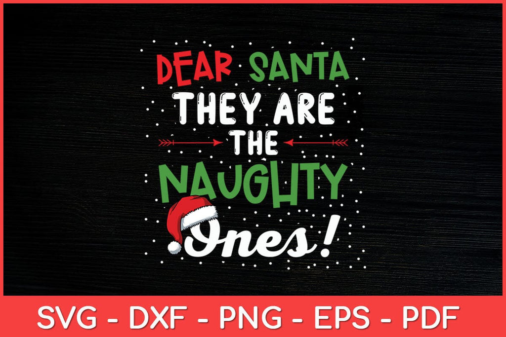 Dear Santa They're The Naughty Ones Funny Svg Design - So Fontsy