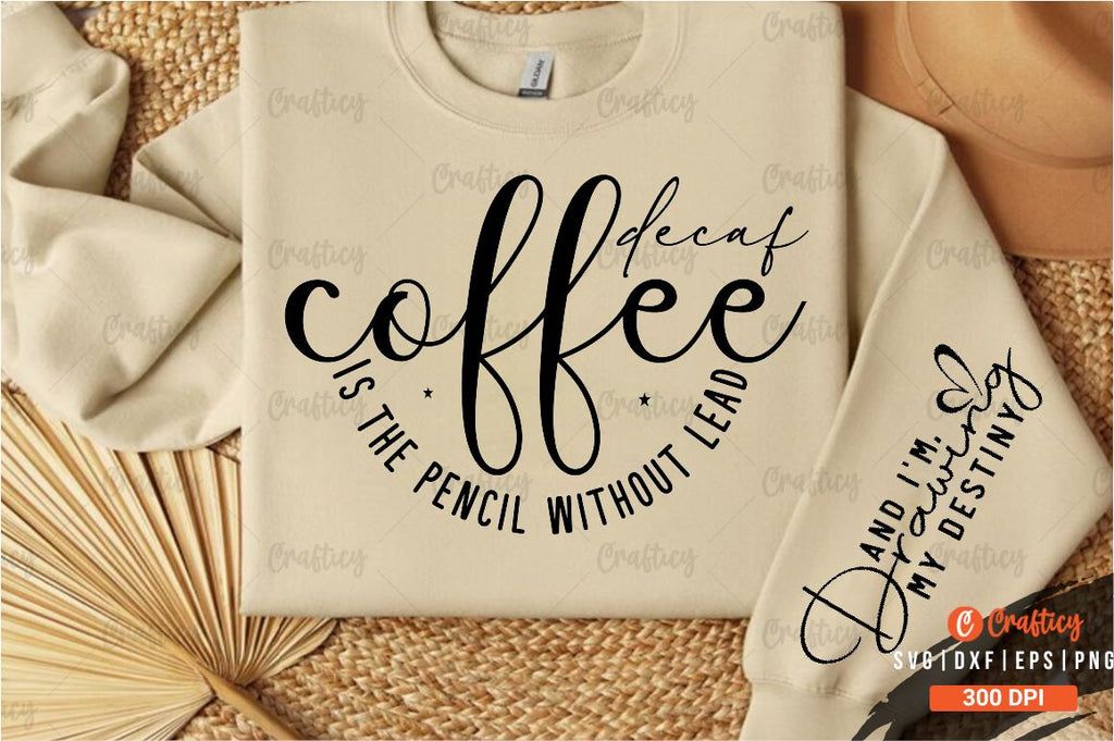Decaf coffee is the pencil without lead Sleeve SVG Design - So Fontsy