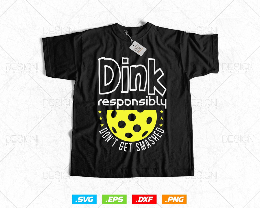 Dink Responsibly Don't Get Smashed Pickleball Svg Funny Player Gifts ...