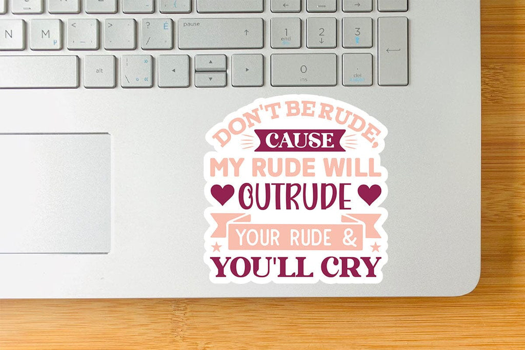 Don t Be Rude Cause My Rude Will Outrude Your Rude & You ll Cry - So Fontsy