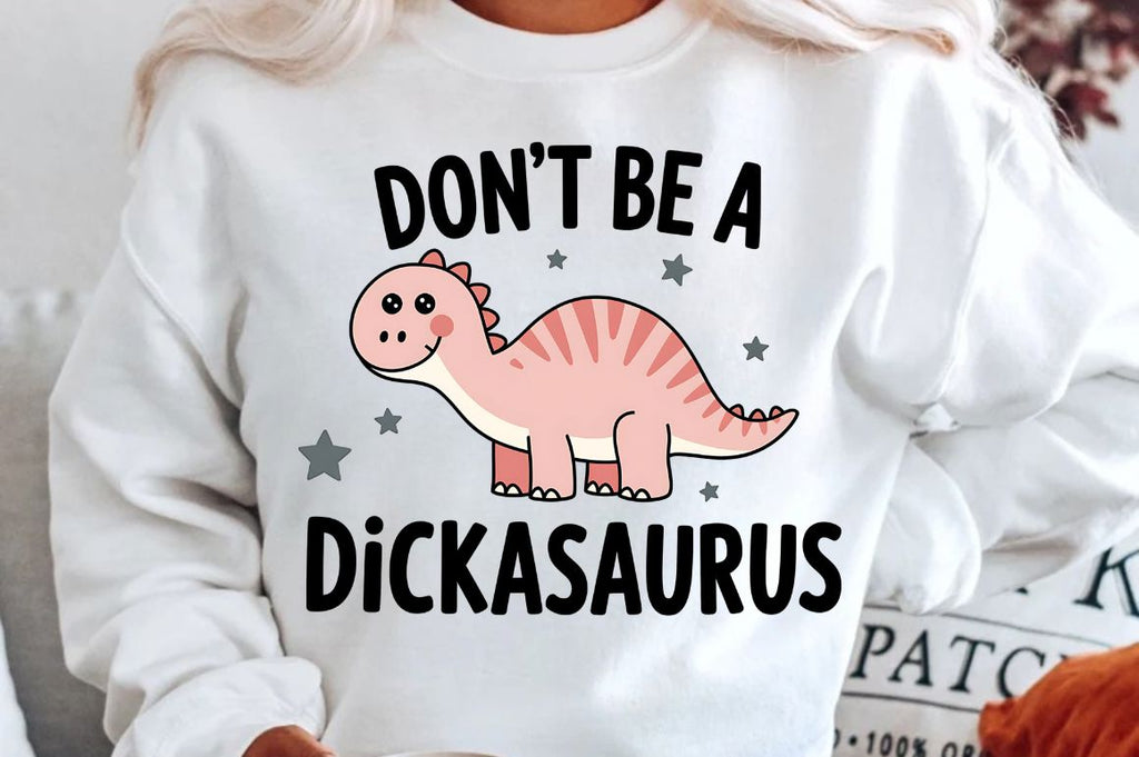 Don't Be a Dickasaurus Sublimation Design - So Fontsy