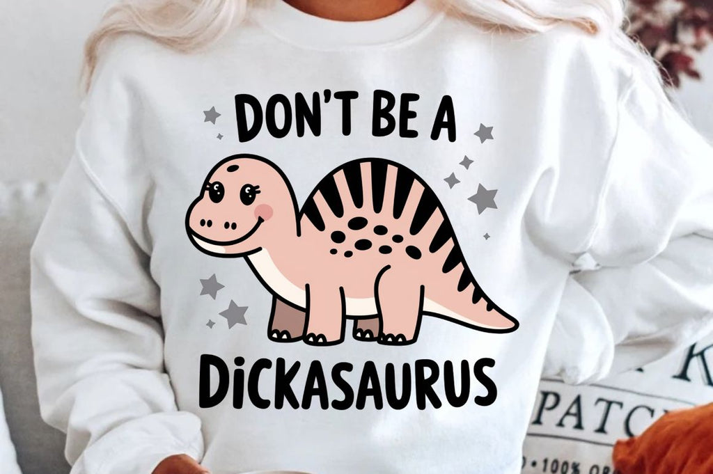 Don't Be a Dickasaurus Sublimation Design - So Fontsy