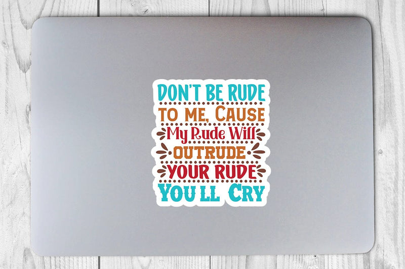Dont Be Rudeto me Cause My Rude Will Outrude Your Rude & Youll Cry - So ...