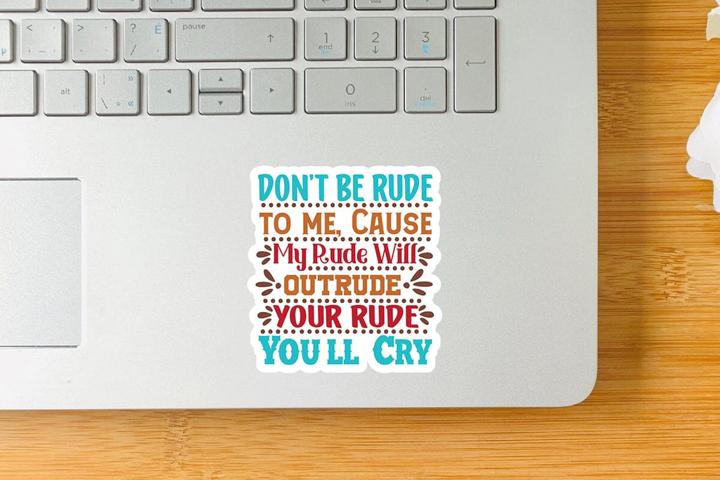 Dont Be Rudeto me Cause My Rude Will Outrude Your Rude & Youll Cry - So ...
