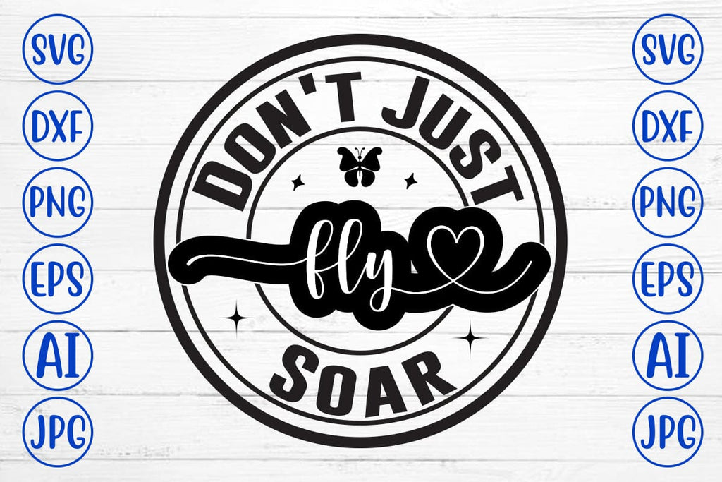 Don't Just Fly Soar SVG - So Fontsy