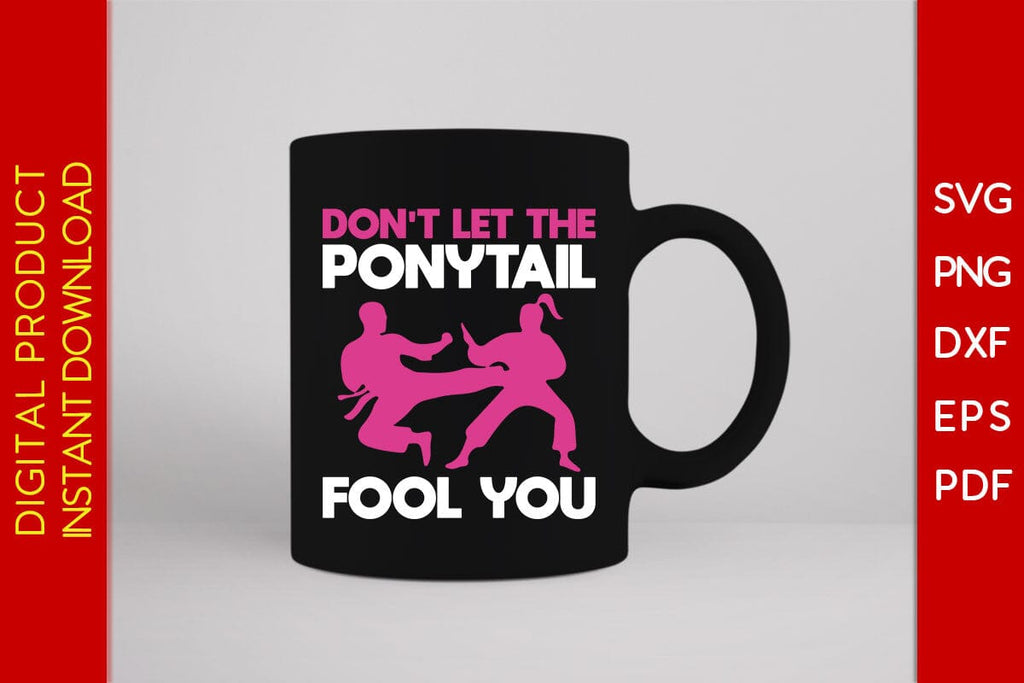 Don't Let The Ponytail Fool You SVG PNG PDF Cut File - So Fontsy