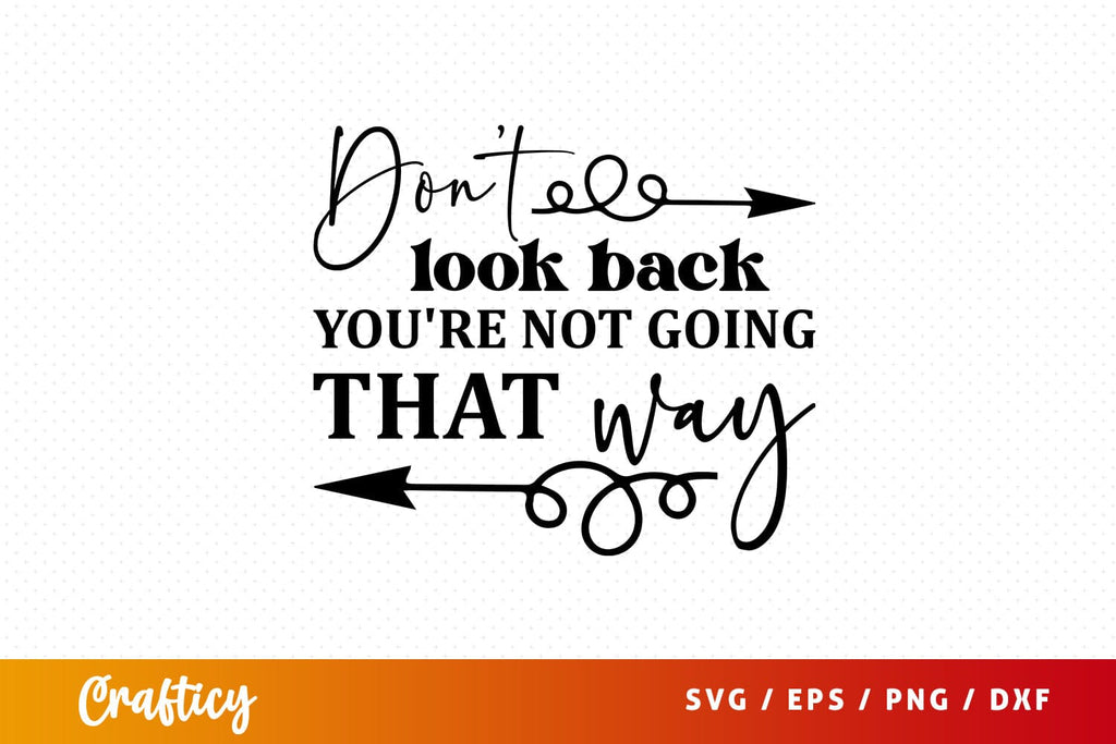 Don't look back you're not going that way Svg Design - So Fontsy