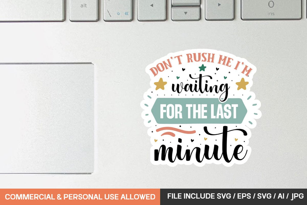 Don't Rush Me I'm Waiting For The Last Minute Sticker svg design - So ...