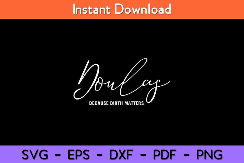 Doulas Because Birth Matters Doula Svg Design - So Fontsy