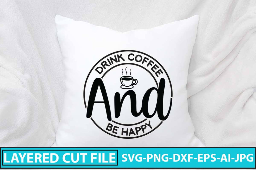 Drink Coffee And Be Happy SVG Design - So Fontsy