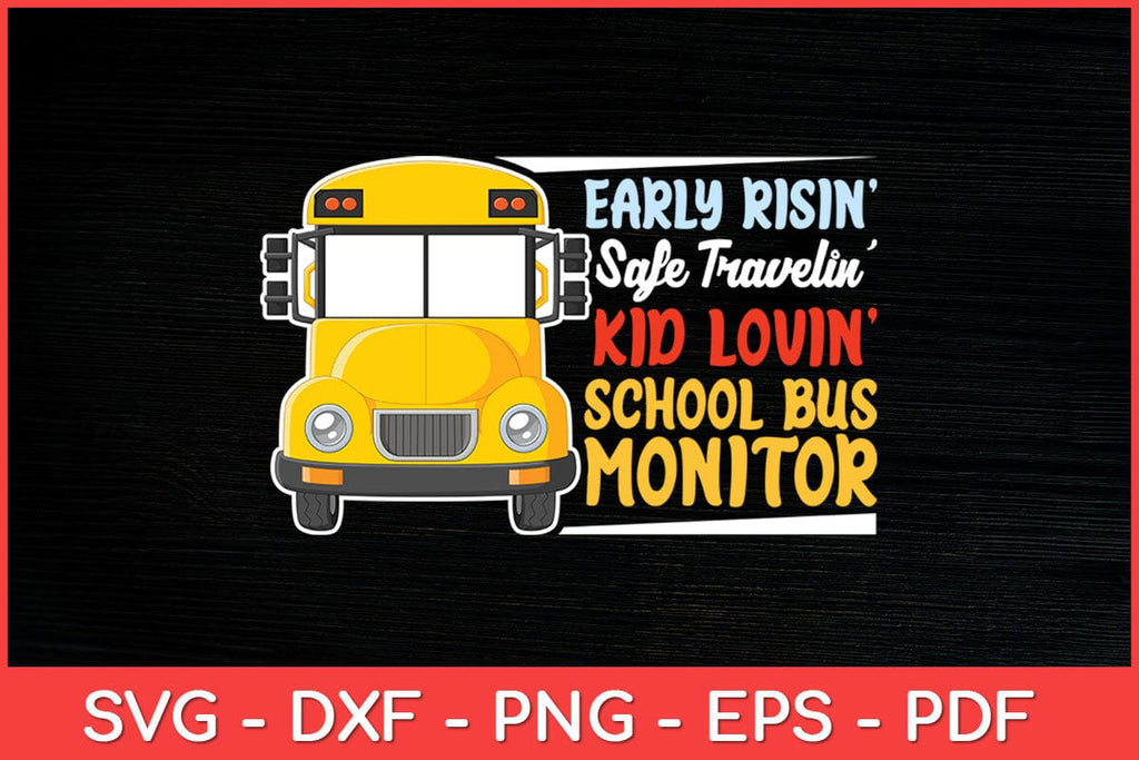 Early Rising' Safe Travelin' Kid Loving' School Bus Monitor Svg Cut ...