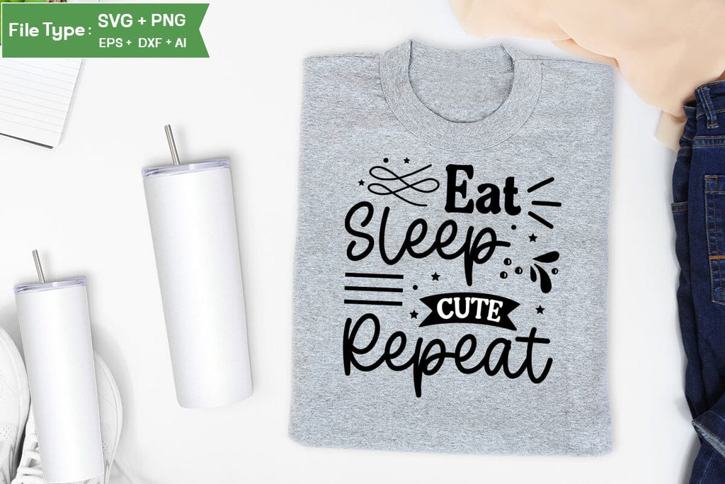 Eat Sleep Cute Repeat SVG Cut File, Baby Saying SVG Design SVGs,Quotes ...
