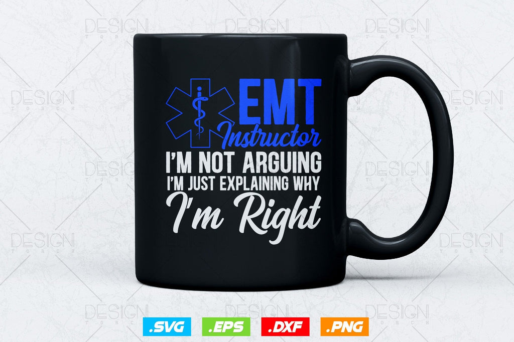 Emt Instructor I am Not Arguing I am Just Explaining Svg Png, EMT Svg ...