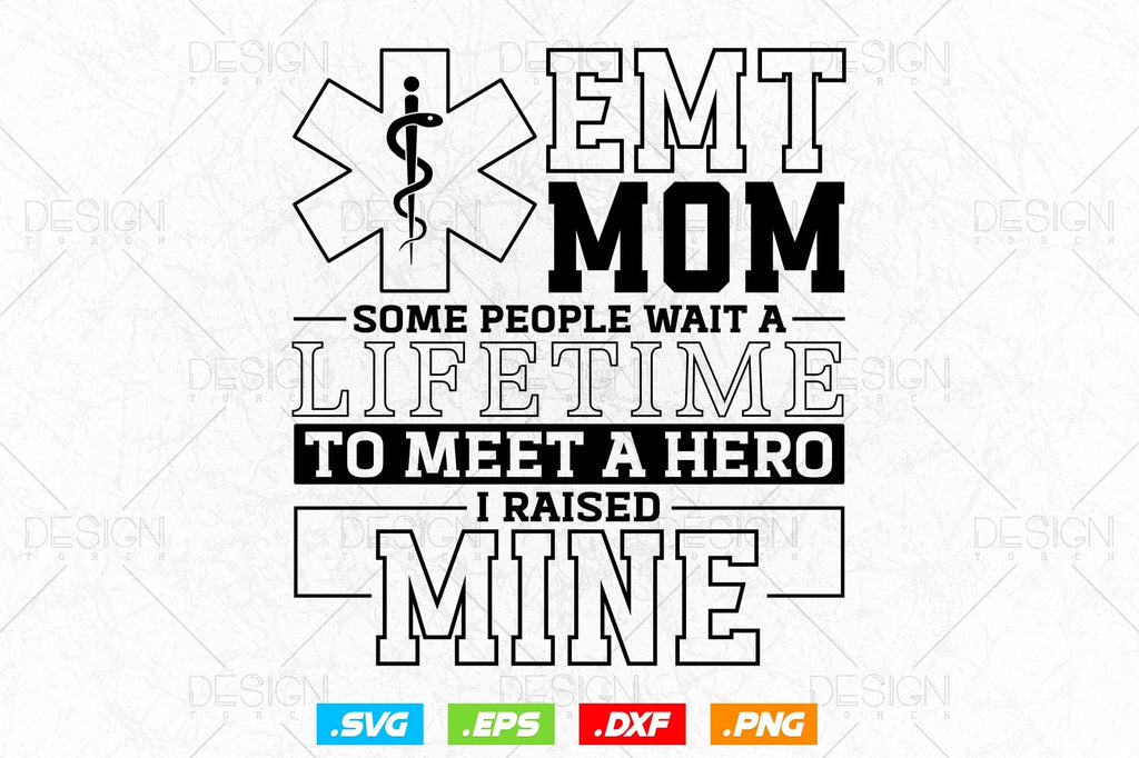 Emt Mom Some People Wait A Lifetime To Meet A Hero Svg Png, EMT Svg ...