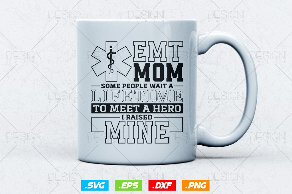 Emt Mom Some People Wait A Lifetime To Meet A Hero Svg Png, EMT Svg ...