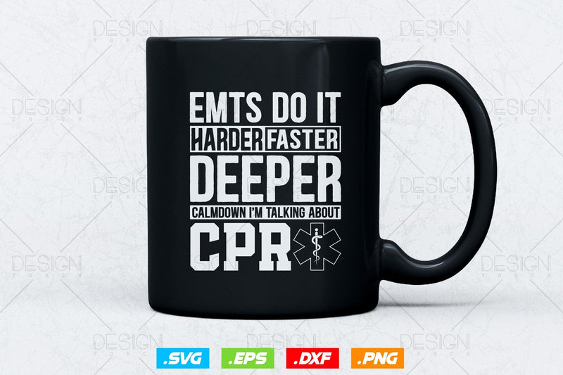 Emts Do It Harder Faster Deeper Calmdown I’m Talking About Cpr Svg Png ...