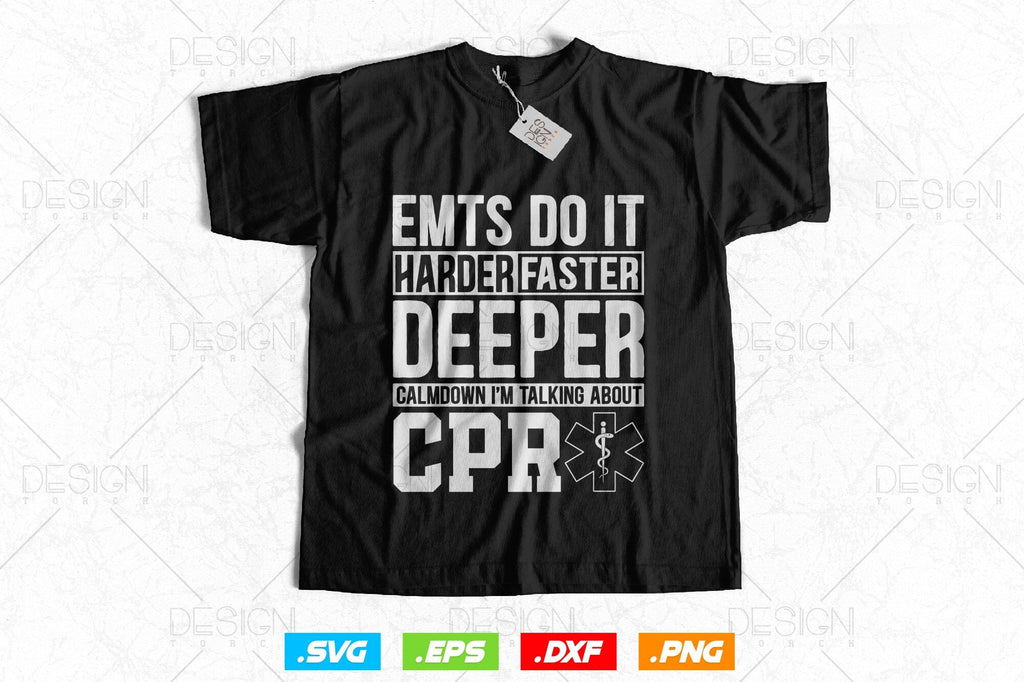 Emts Do It Harder Faster Deeper Calmdown I’m Talking About Cpr Svg Png ...