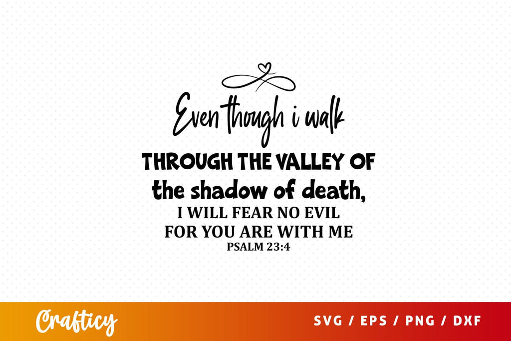 Even though i walk through the valley of the shadow of death Svg Design ...