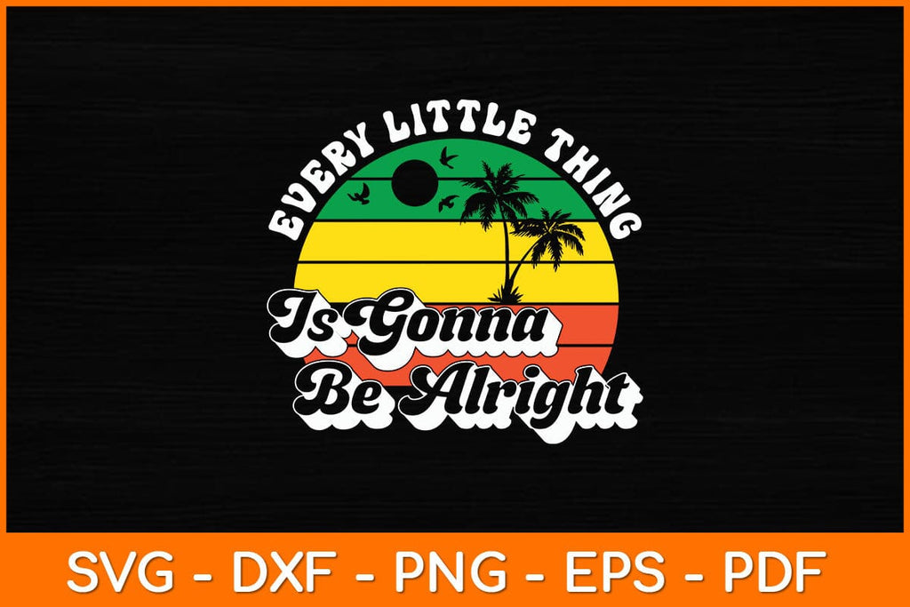 Every Little Thing Is Gonna Be Alright Vintage Retro Svg File - So Fontsy