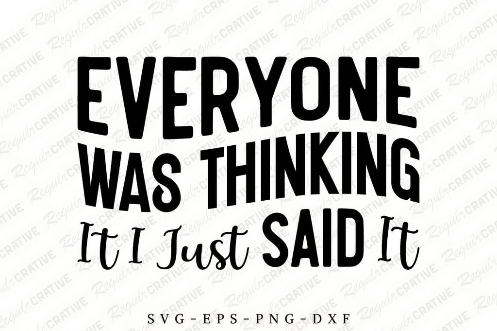 Everyone Was Thinking It I Just SVG Design - So Fontsy