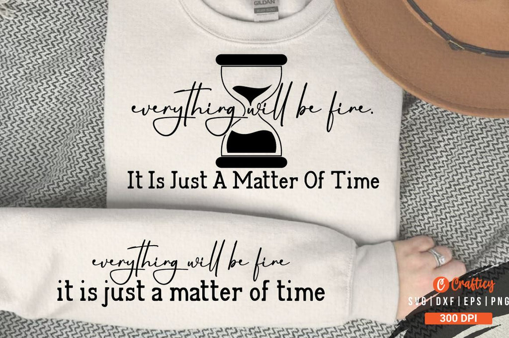 Everything Will Be Fine It Is Just A Matter Of time Sleeve SVG Design ...