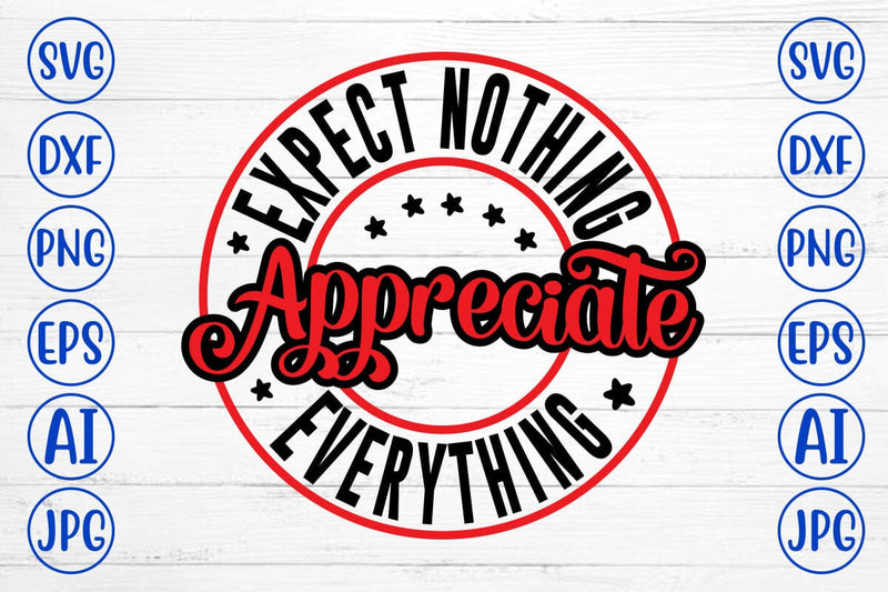 Expect Nothing Appreciate Everything SVG - So Fontsy