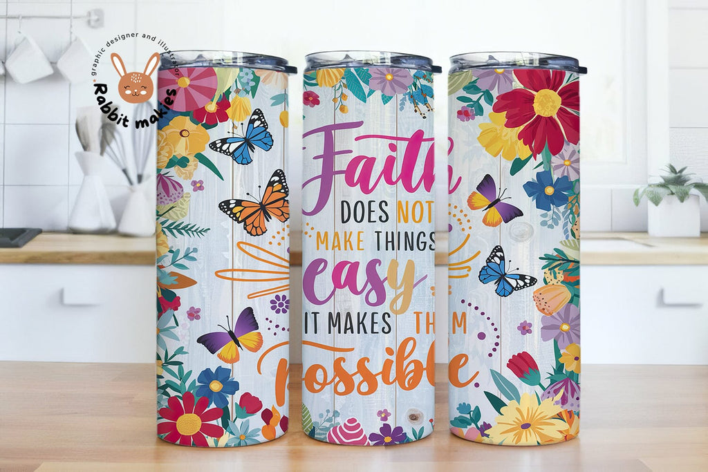 Faith Does Not Make Things Easy It Make Them Possible Tumbler Wrap Png ...