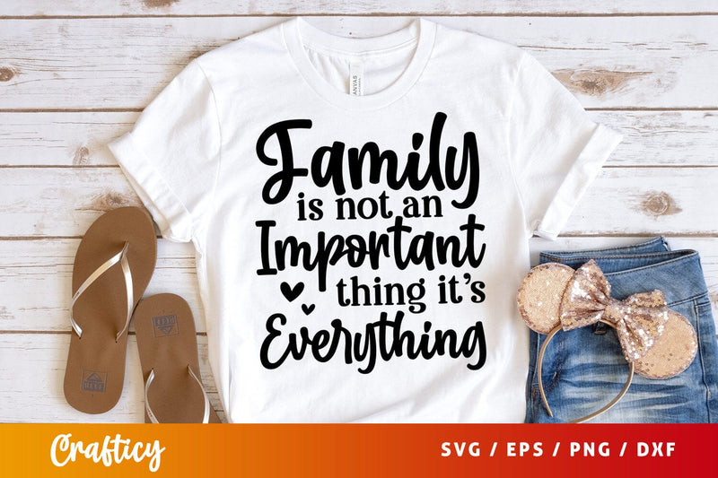 Family is not an important thing its everything SVG Design - So Fontsy