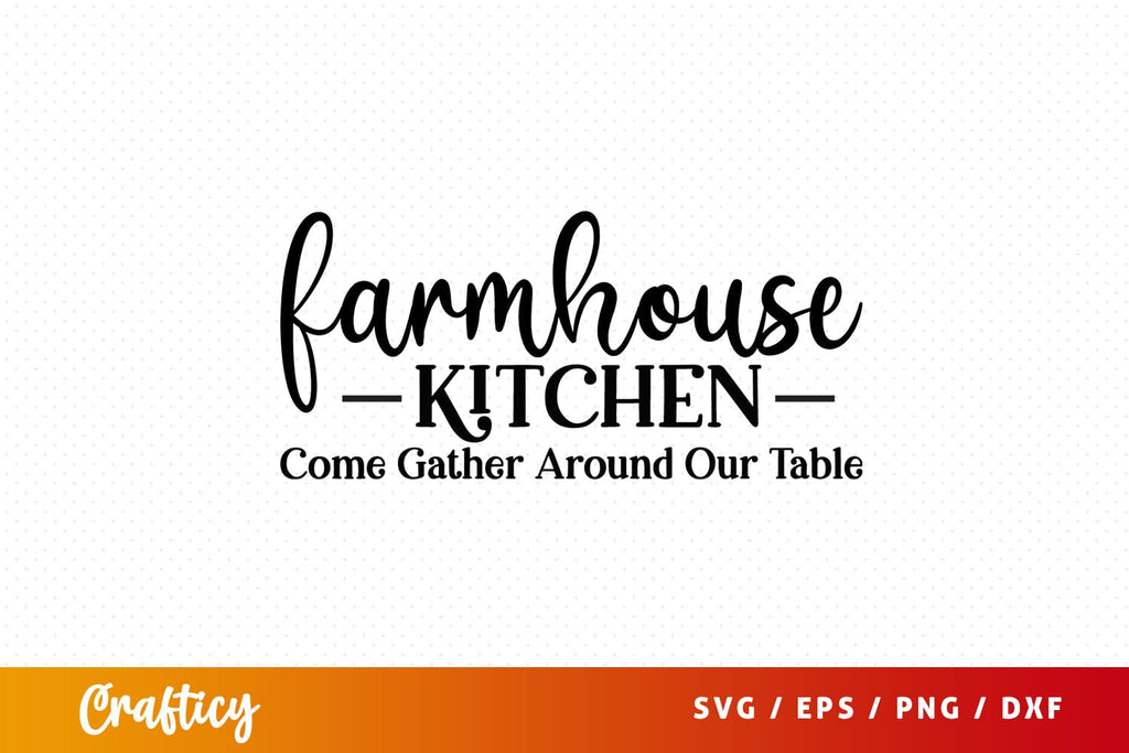 Farmhouse kitchen come gather around our table SVG Design - So Fontsy