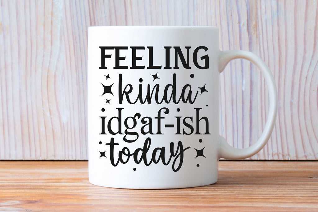 Feeling kinda idgaf ish Svg Design - So Fontsy