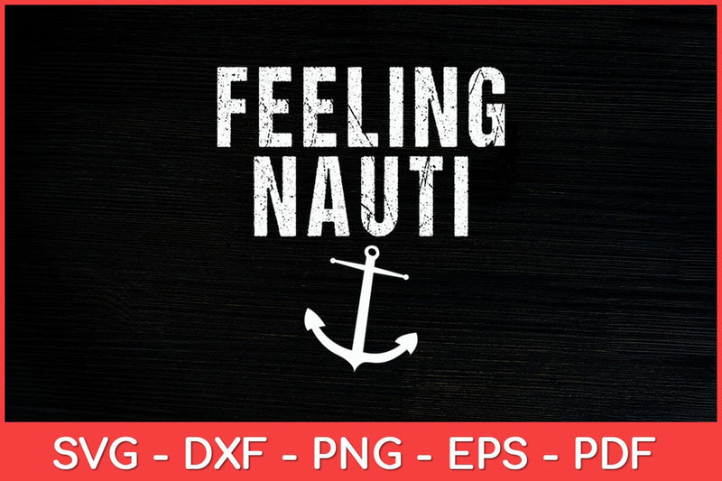 Feeling Nauti Nautical Sailing Boat Cruising Vintage Funny Svg Cut File ...