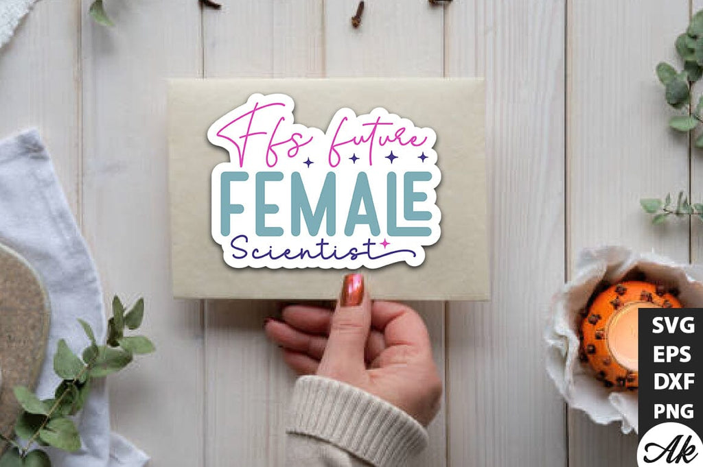 Ffs future female scientist Stickers Design - So Fontsy