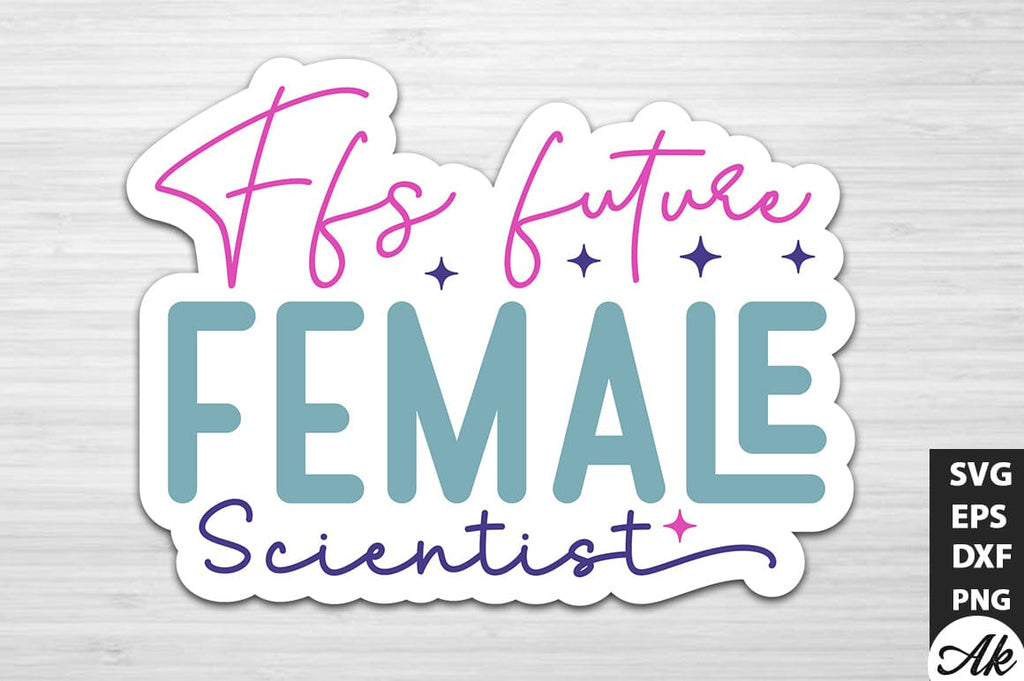 Ffs future female scientist Stickers Design - So Fontsy