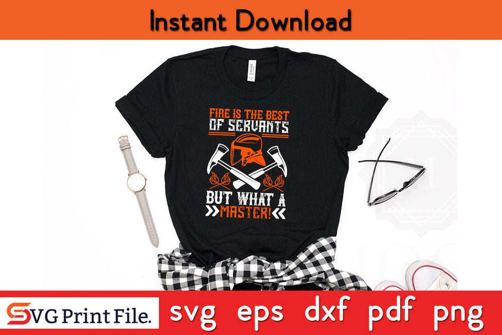 Fire is the best of servants Firefighter SVG PNG Craft Cut File - So Fontsy