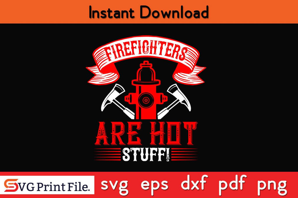 Firefighters are hot stuff Firefighter SVG PNG Craft Cut File - So Fontsy