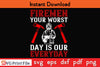 Firemen your worst day is our everyday Firefighter SVG PNG Craft Cut ...