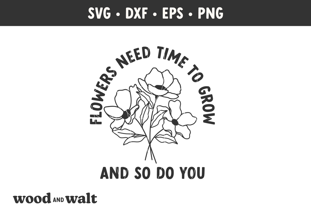 Flowers Need Time To Grow And So Do You SVG | Mental Health SVG - So Fontsy