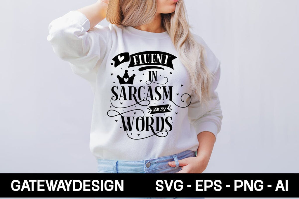 Fluent In Sarcasm And Cuss Words Svg Design - So Fontsy