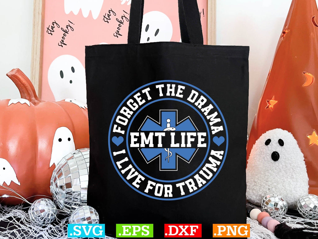 FORGET THE DRAMA EMT LIFE I LIVE FOR TRAUMA Shirt, EMS Paramedic Svg ...