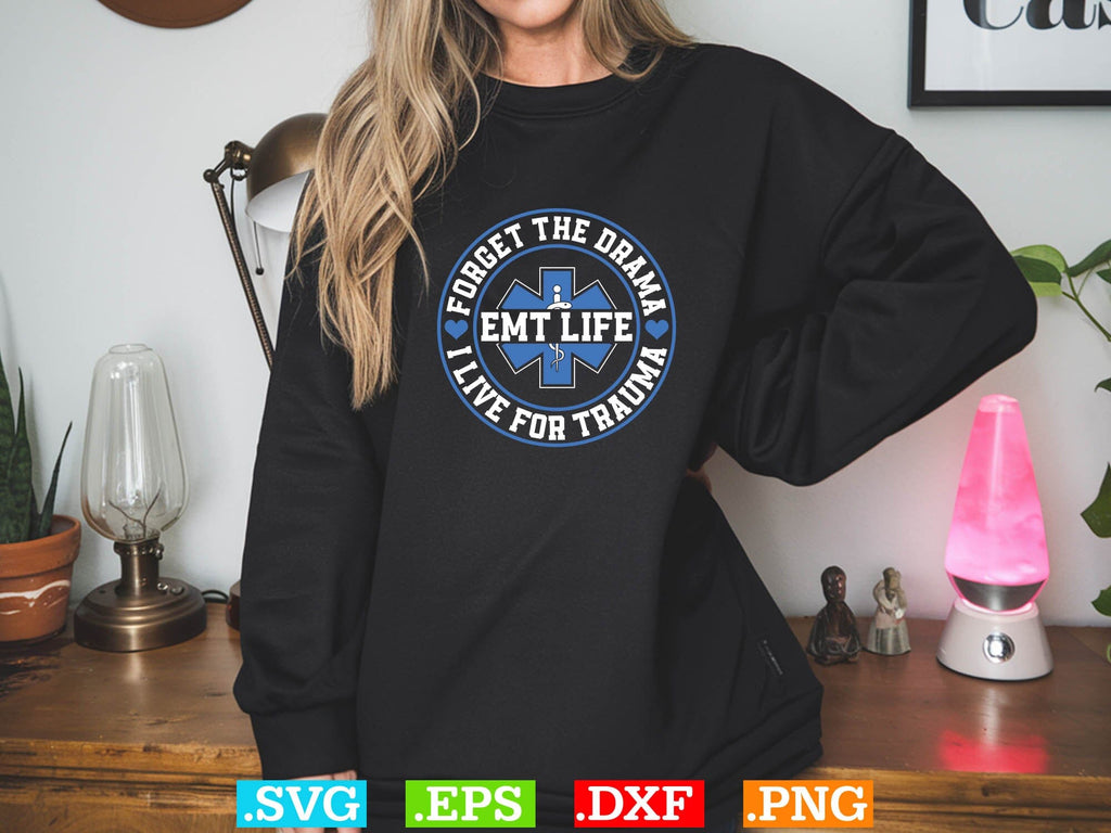 FORGET THE DRAMA EMT LIFE I LIVE FOR TRAUMA Shirt, EMS Paramedic Svg ...