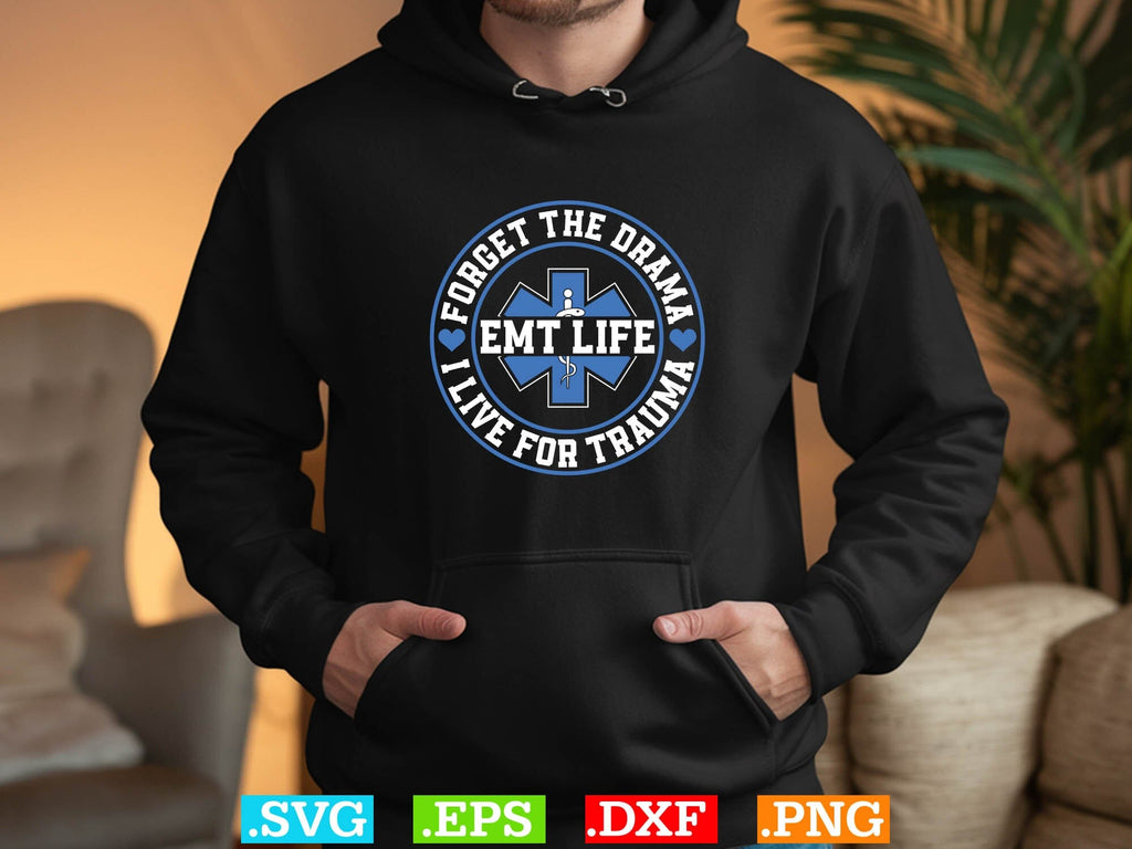FORGET THE DRAMA EMT LIFE I LIVE FOR TRAUMA Shirt, EMS Paramedic Svg ...