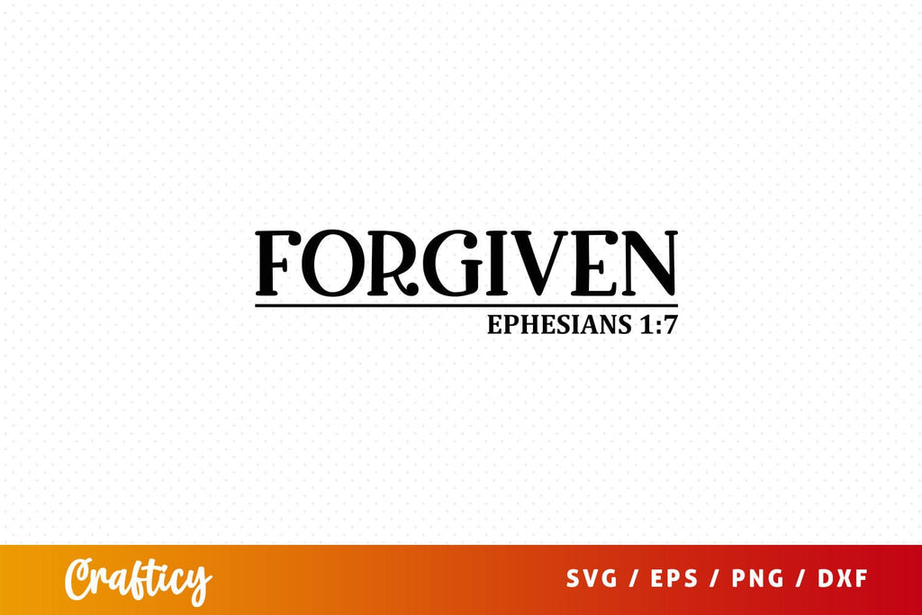 Forgiven ephesians 17 Svg Design - So Fontsy