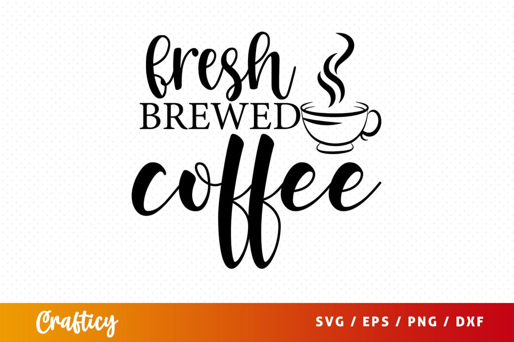 Fresh brewed coffee SVG Design - So Fontsy