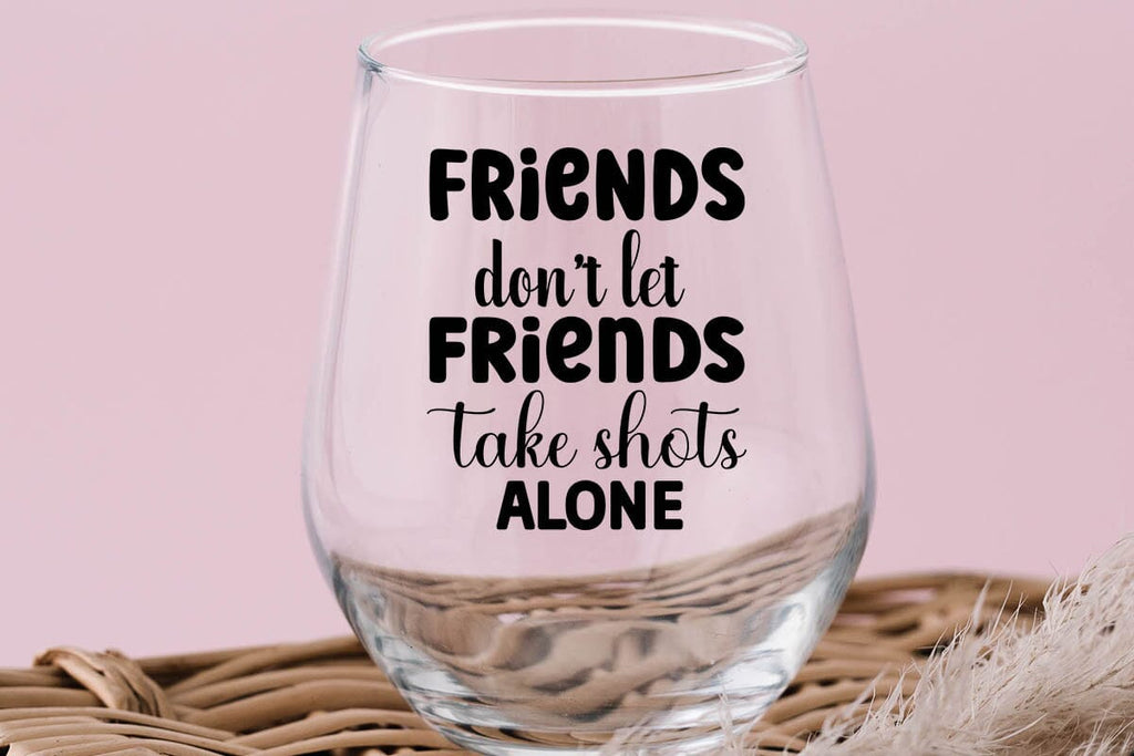 Friends Dont Let Friends Take Shots Alone - So Fontsy