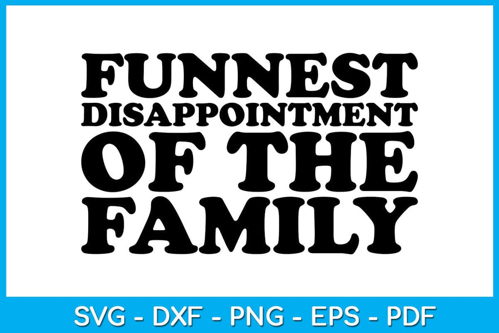 Funnest Disappointment Of The Family SVG PNG PDF Cut File - So Fontsy